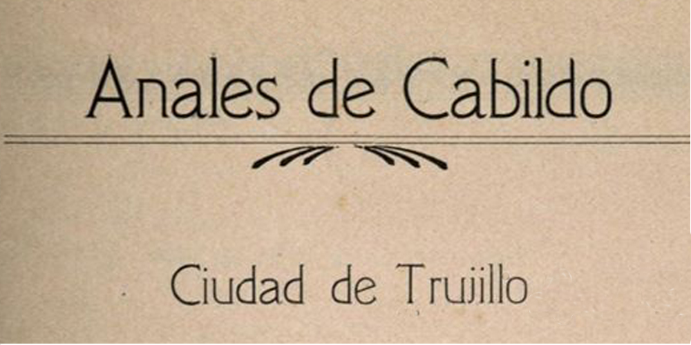 «Anales de Cabildo [de la] Ciudad de Trujillo: Extractos tomados de las ...