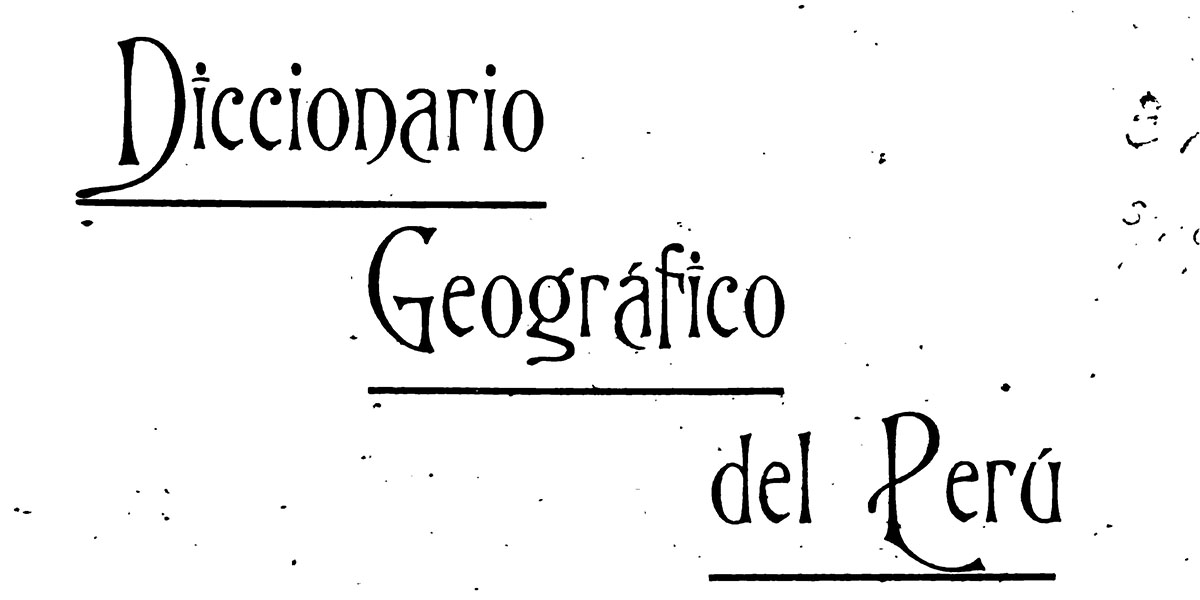«Diccionario geográfico del Perú» por Germán Stiglich (Lima, 1922, 3 ...
