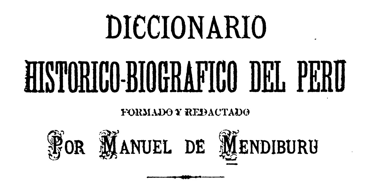 «Diccionario histórico-biográfico del Perú» por Manuel de Mendiburu ...