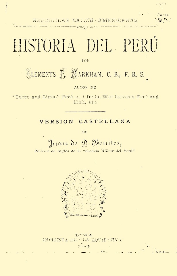 «Historia del Perú» por Clements Markham (Lima, 1895) – Fuentes ...